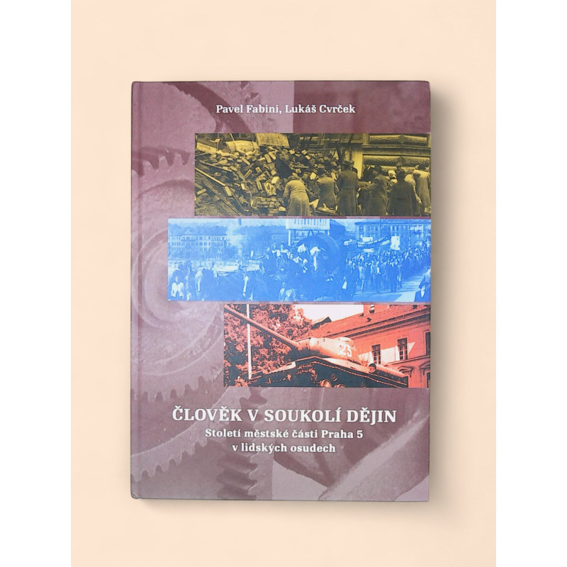 Člověk v soukolí dějin – Století městské části Praha 5 v lidských ...